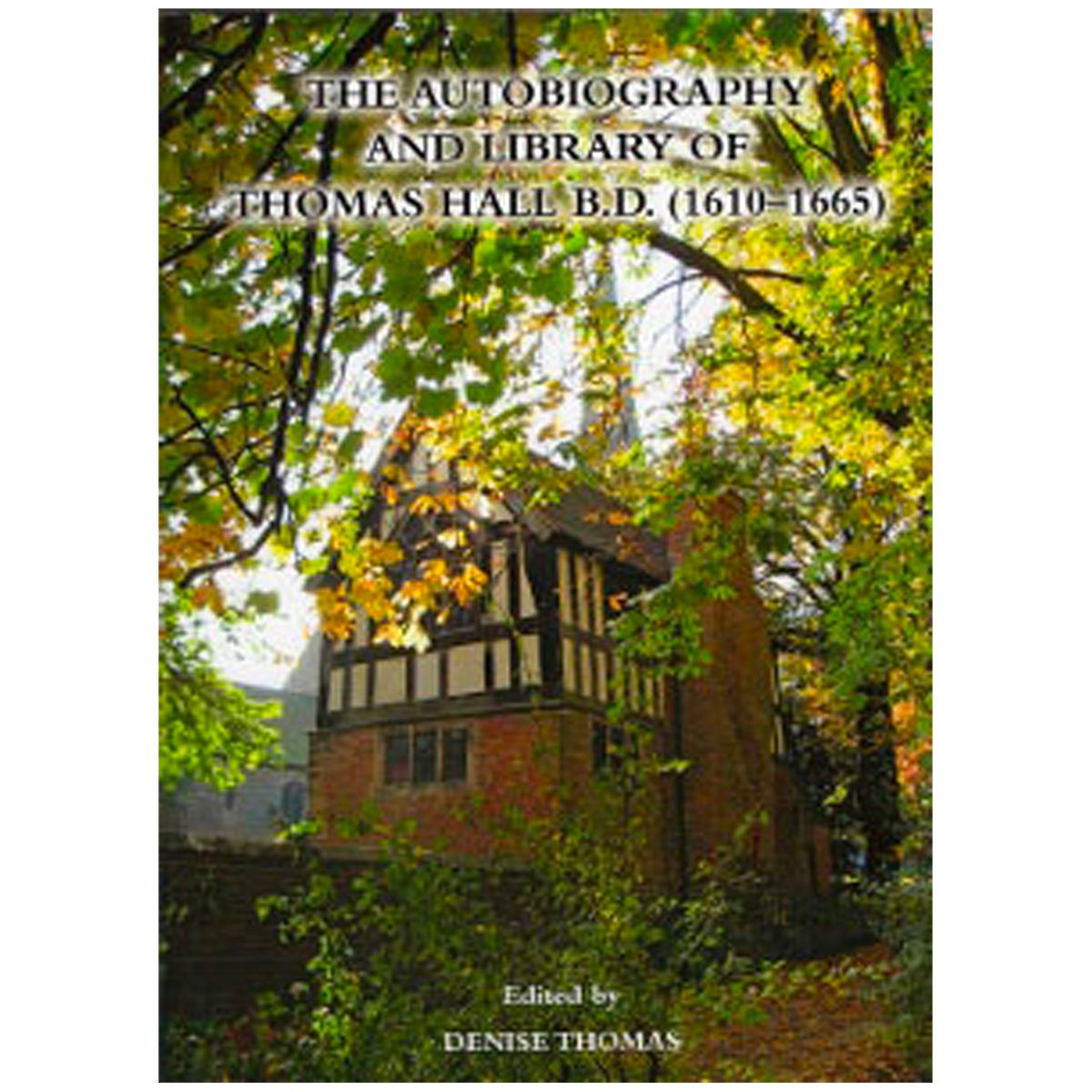The Autobiography and Library of Thomas Hall, B.D. (1610-1665 ...
